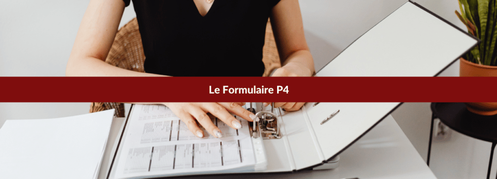 Formulaire P4 : toujours utile ? Comment le remplir