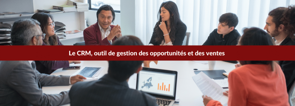 CRM outil gestion opportunités et ventes : tout savoir
