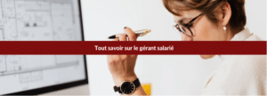 Le statut de gérant salarié : tout savoir